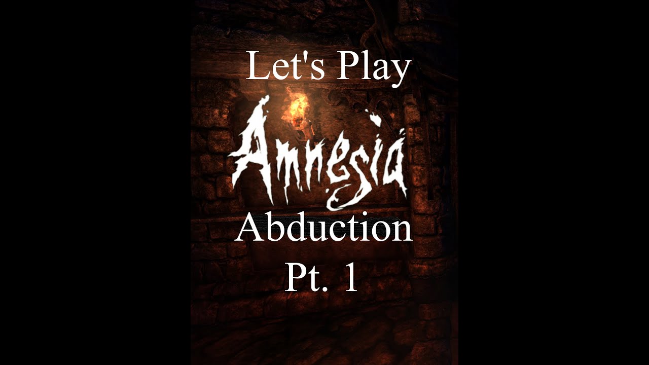 Amnesia Custom Story: Abduction, Pt. 1: Ah, Crap - YouTube