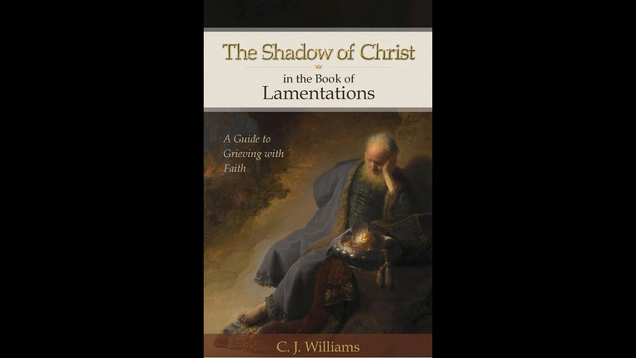 The Shadow of Christ in the Book of Lamentations - YouTube