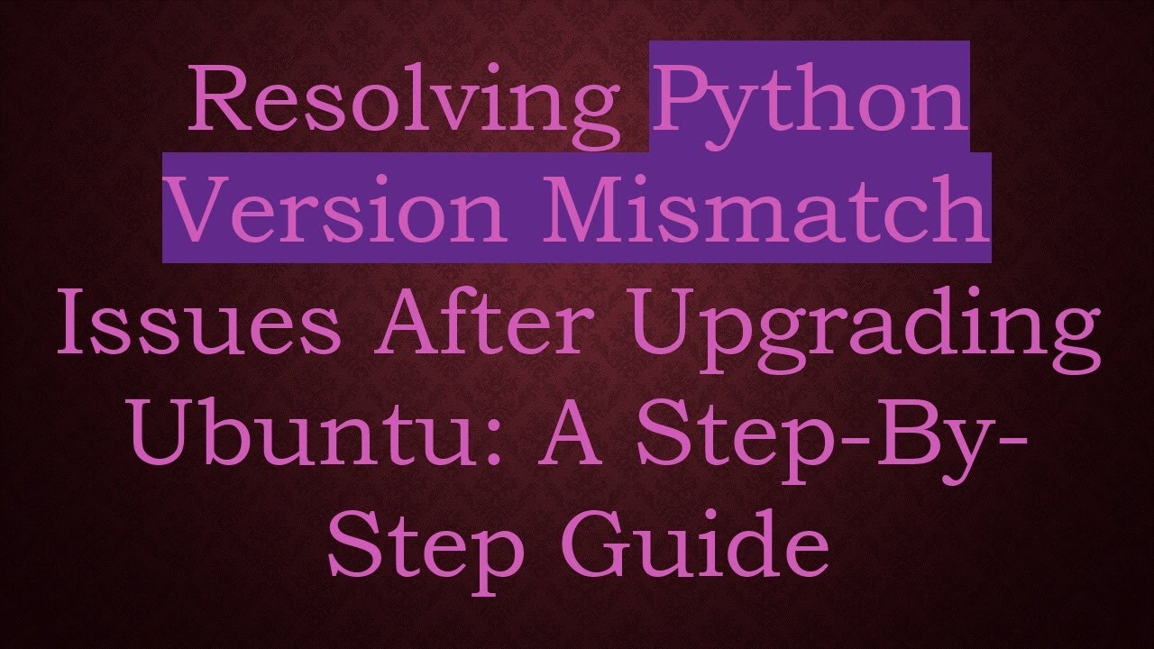 Resolving Python Version Mismatch Issues After Upgrading Ubuntu A Step