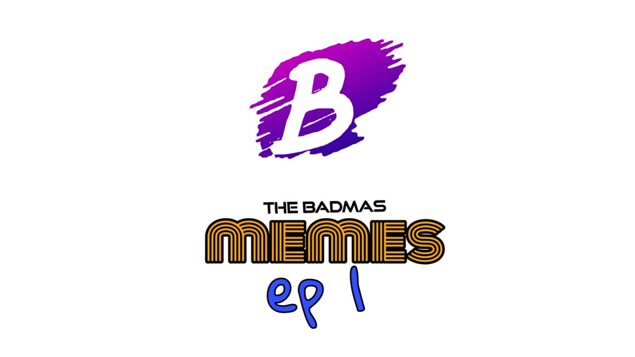 ||THE BADMAS|| ||THE BADMAS MEMES||EP:1 - YouTube