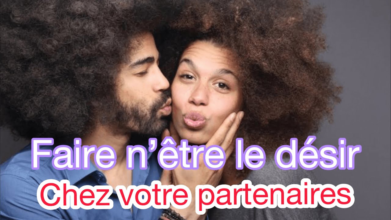 Comment conquérir un(e) partenaires et naître le désir en lui/elle - YouTube