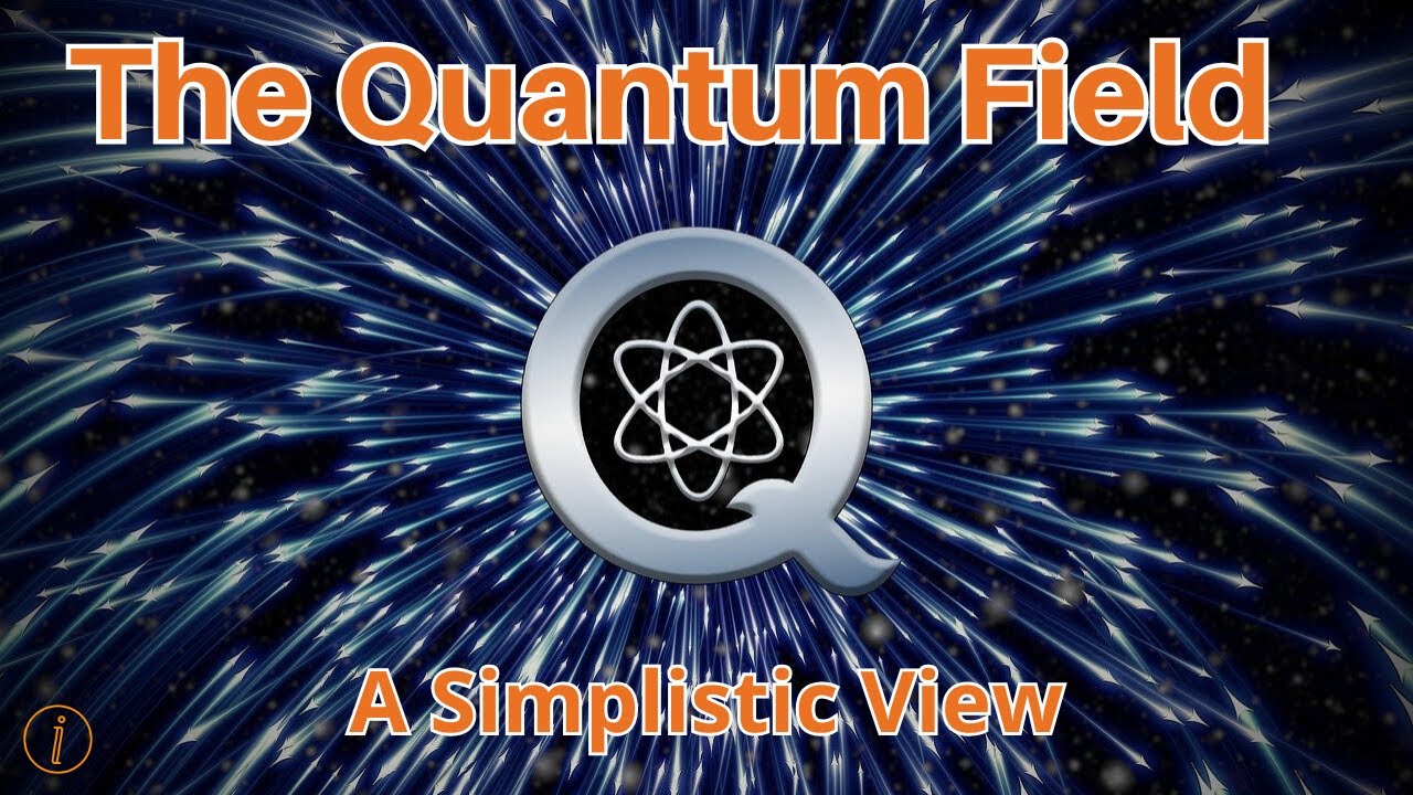 The Quantum Field: A Simplistic View - YouTube