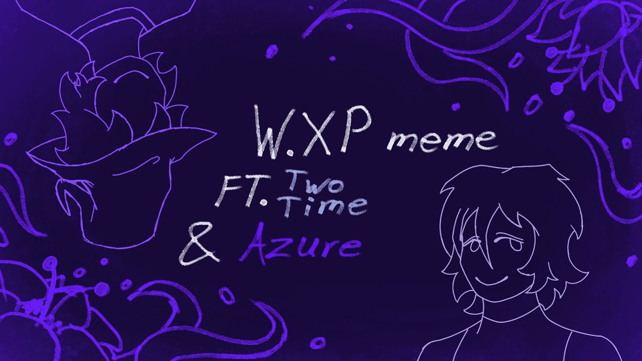 W.XP // Animation meme // FT. Two time & Azure (Forsaken) - YouTube