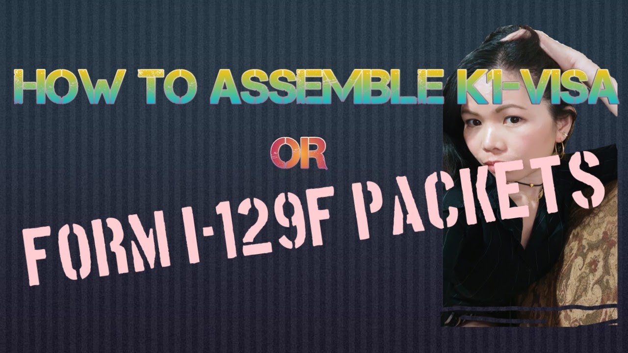 FIRST STEPS OF K1-VISA, HOW 2 ASSEMBLE FORM I-129F OR WHAT DOCUMENTS WE INCLUDE B4 SENDING 2 ...