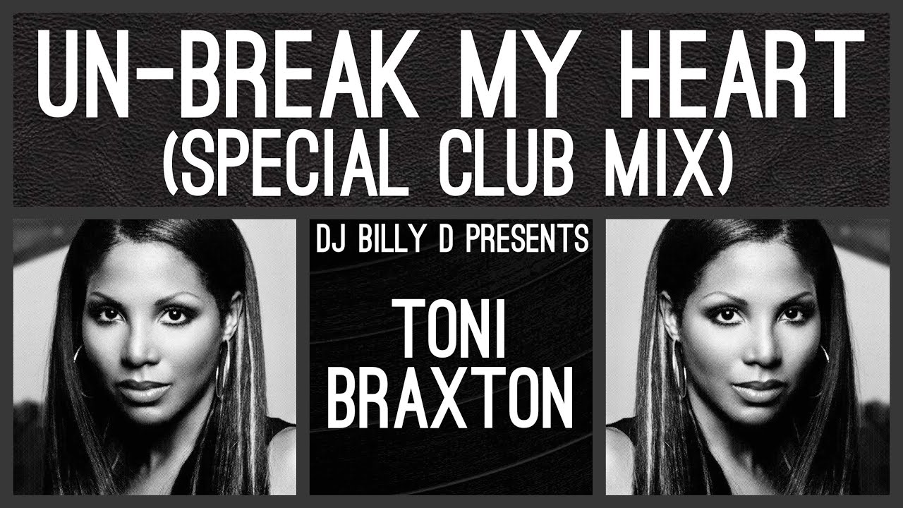 Toni Braxton ~ Un-Break My Heart (Special Club Mix) - YouTube