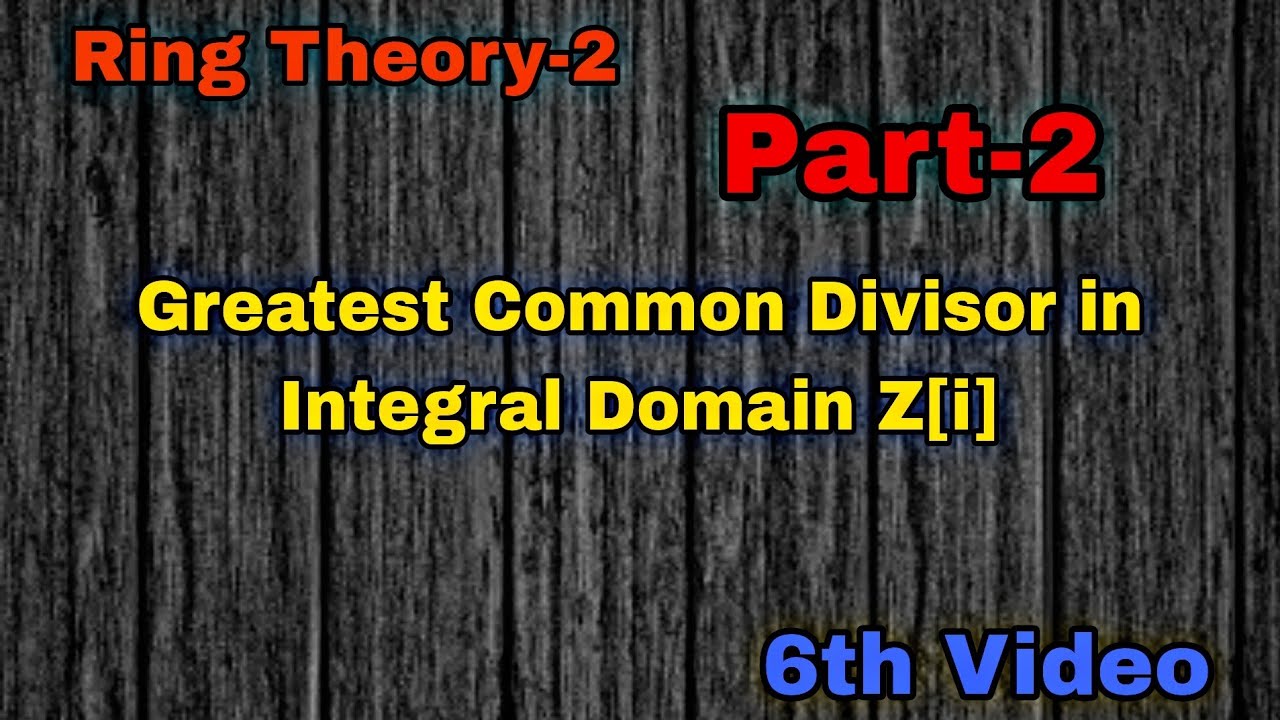 Greatest Common Divisor in Integral Domain Z[i] | 6th Video - YouTube