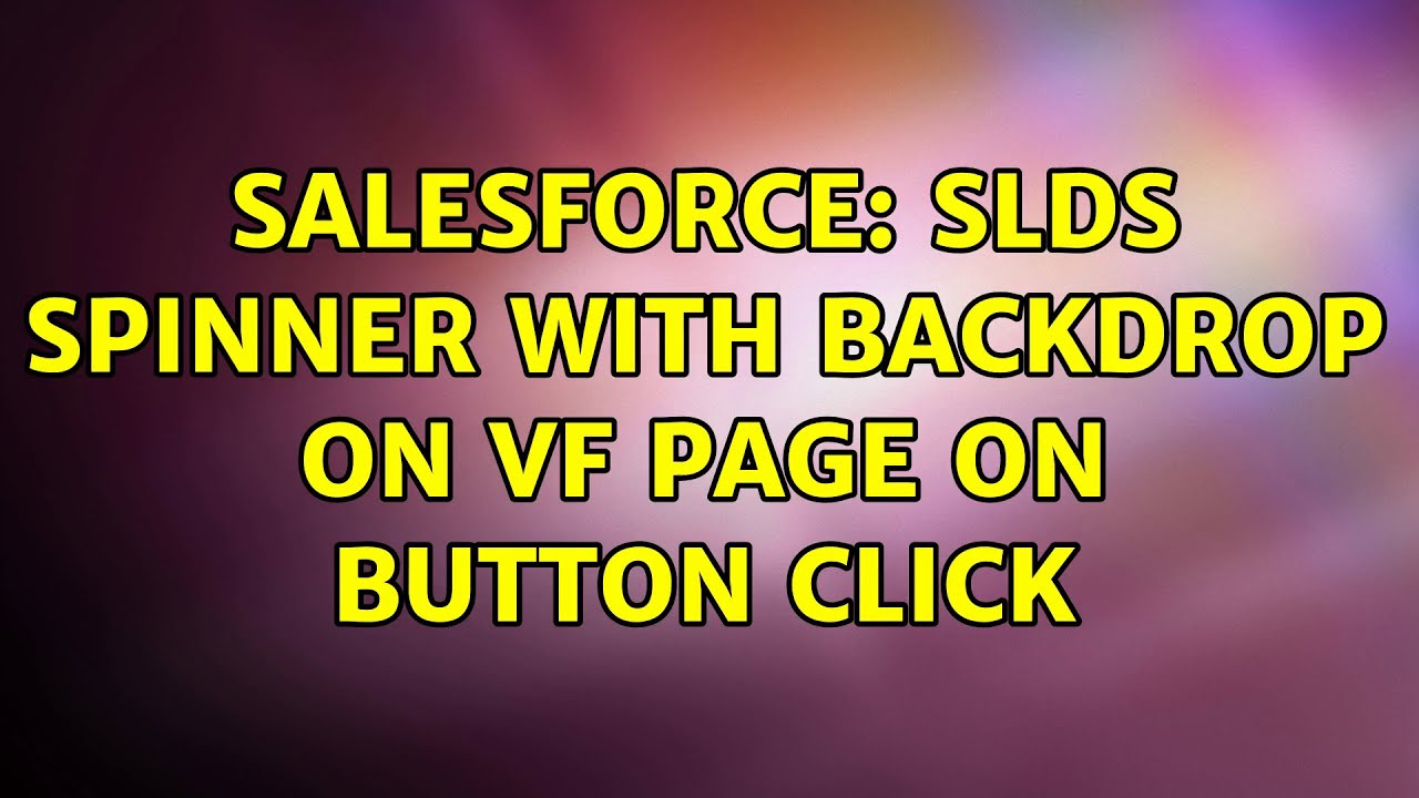 Salesforce: SLDS Spinner with backdrop on VF Page on Button click - YouTube