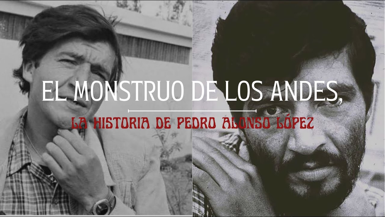EL MONSTRUO DE LOS ANDES: La historia de Pedro Alonso López | Ander ...