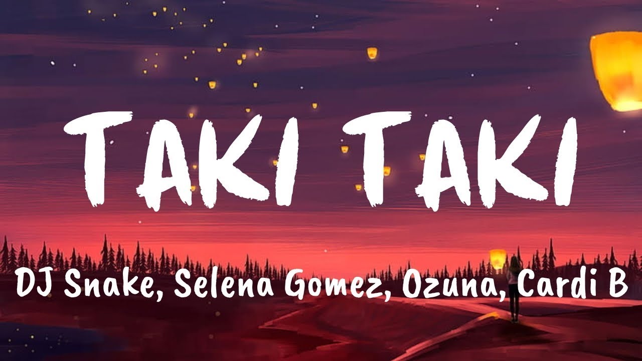 DJ Snake - Taki Taki ft. Selena Gomez, Ozuna, Cardi B ( LYRICS ) - YouTube