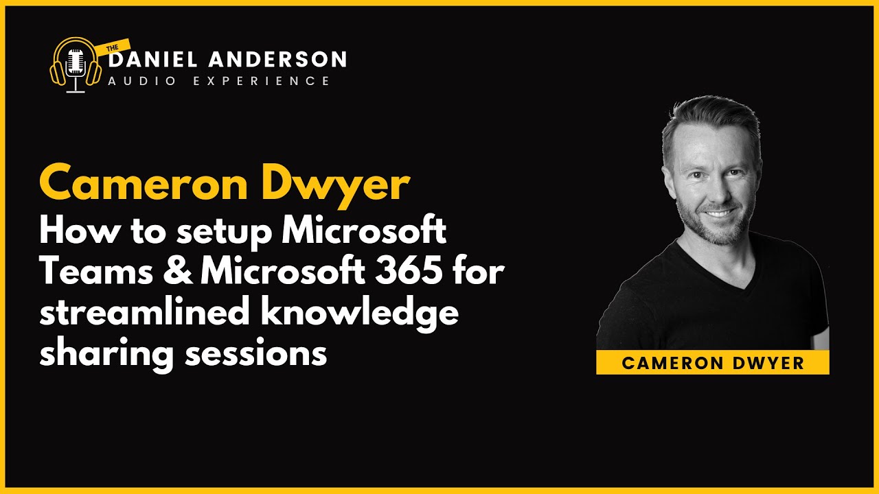 Cameron Dwyer - How to Setup Teams & Microsoft 365 for Streamlined ...