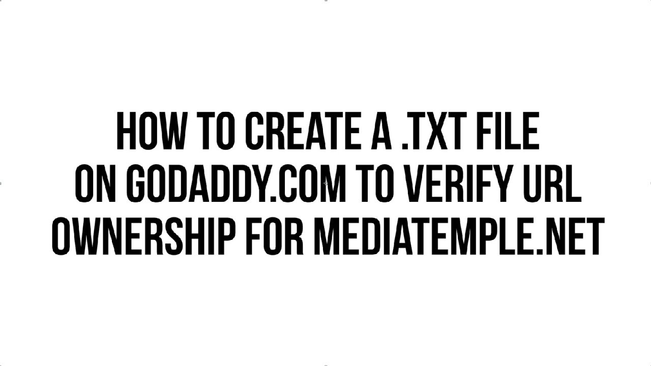 How To Create A TXT File On Godaddy To Verify URL Ownership For How To Create A TXT File On Godaddy To Verify URL Ownership For