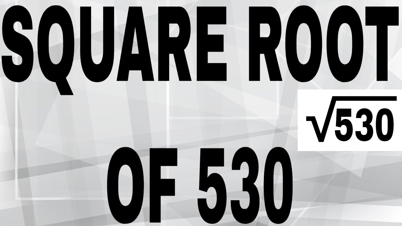 SQUARE ROOT OF 530 YouTube