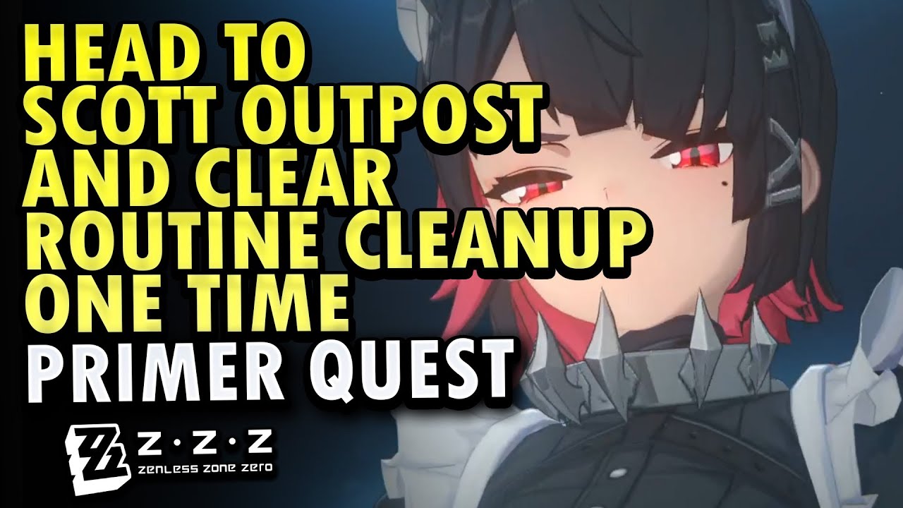 Head to Scott Outpost and Clear Routine Cleanup 1 Time Zoneless Zone ...