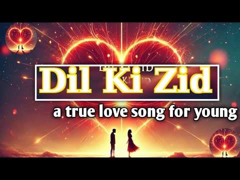 Dil Ki Zid || true love song ||Hindi Romantic song || #hindisong #music ...