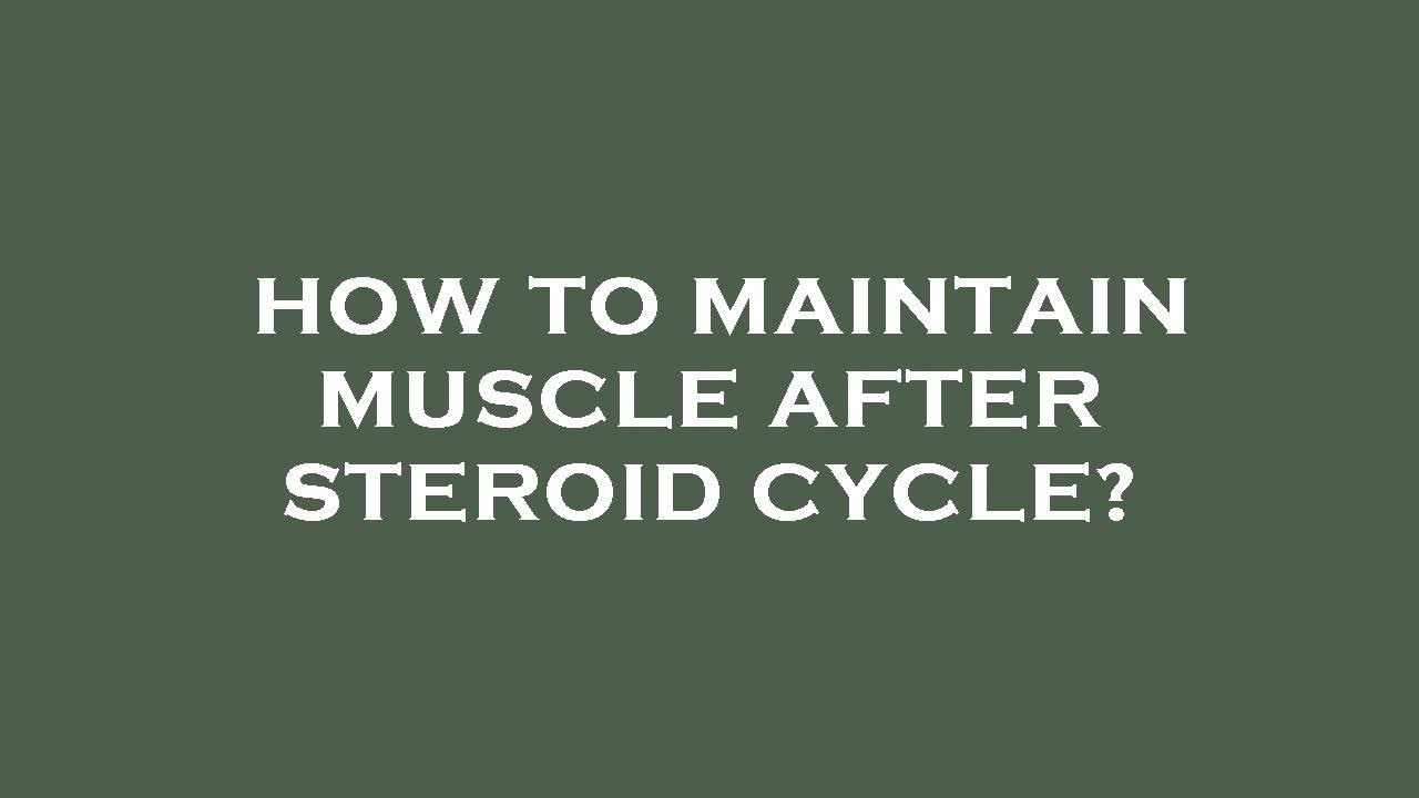 How to maintain muscle after steroid cycle? - YouTube