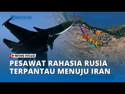 Pesawat Rahasia Rusia Terpantau Mendarat di Teheran, Muncul usai AS Bombardir Iran