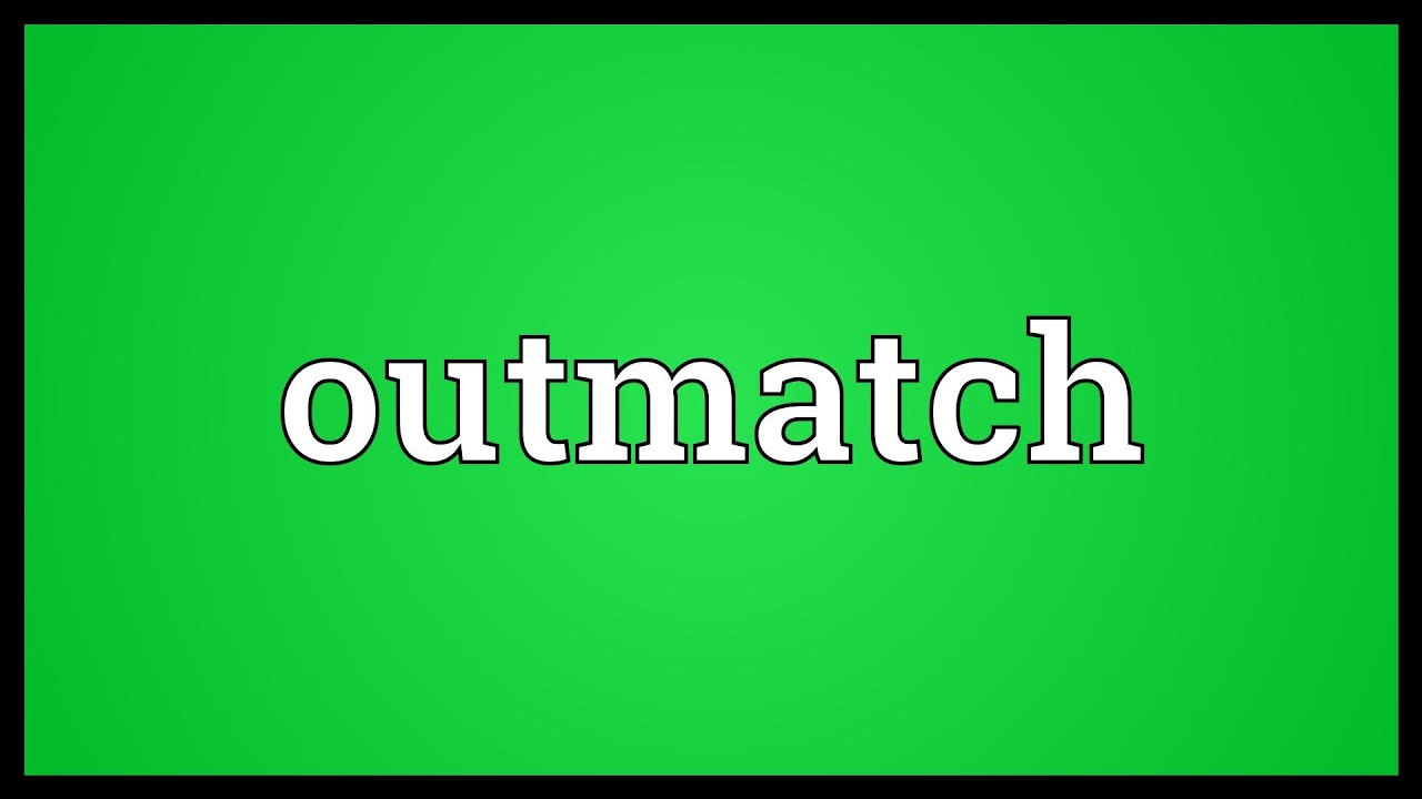 Outmatch Meaning - YouTube