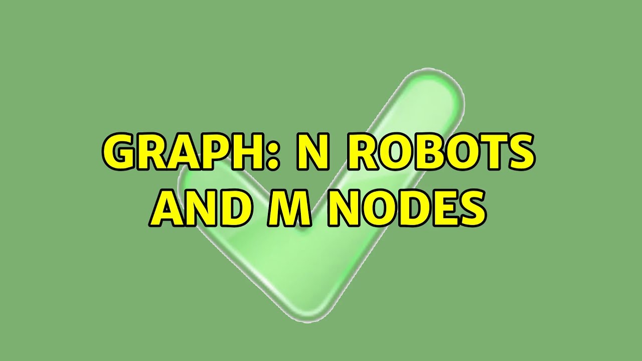 Graph: N Robots and M Nodes - YouTube