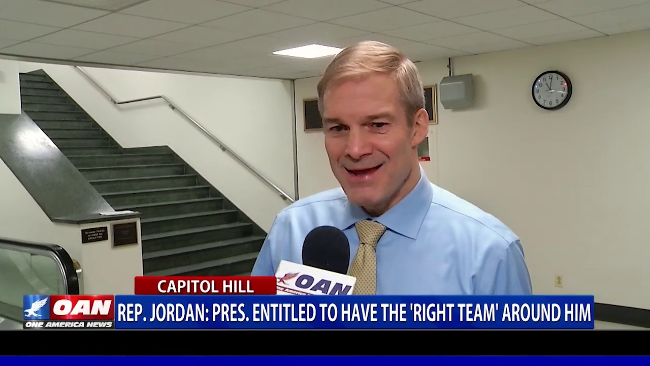 Rep. Jordan: President entitled to have the 'right team' around him ...