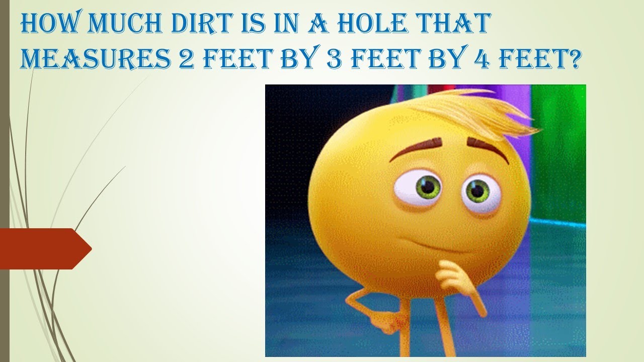 How Much Dirt Is In A Hole That Measures 2 Feet By 3 Feet By 4 Feet