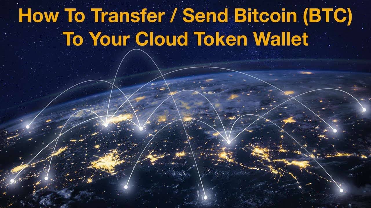 How To Transfer / Send Bitcoin BTC To Your Cloud Token Wallet - YouTube