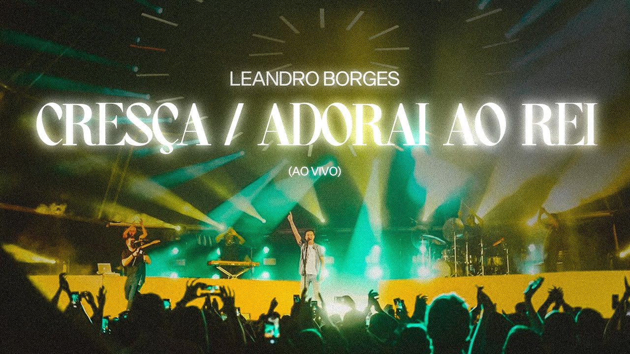 Leandro Borges - Cresça / Adorai Ao Rei (Ao Vivo) - YouTube