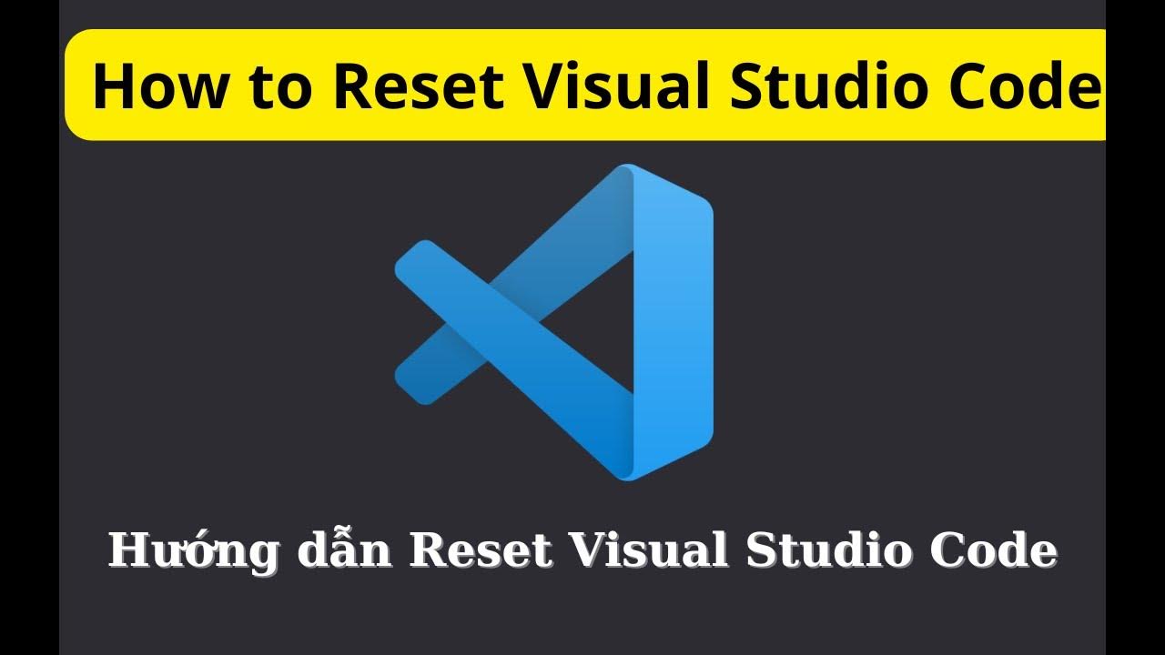 How To Reset Visual Studio Code H ng D n Reset Visual Code YouTube how-to-reset-visual-studio-code-h-ng-d-n-reset-visual-code-youtube