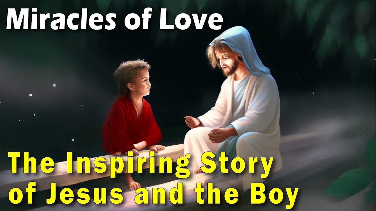 "Miracles of Love: The Inspiring Story of Jesus and the Boy ...