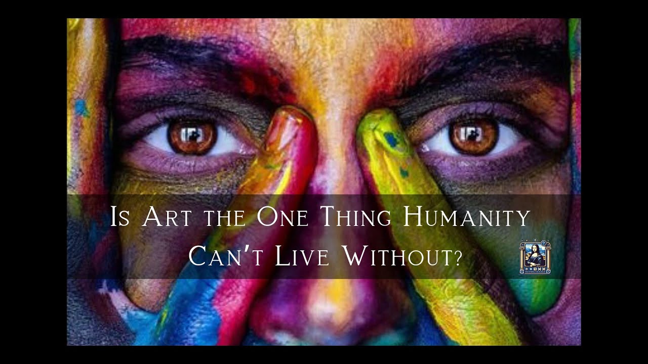 Is Art the One Thing Humanity Can´t Live Without? - YouTube