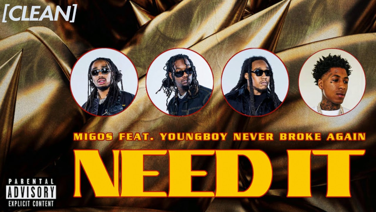[CLEAN] Migos - Need It (feat. YoungBoy Never Broke Again) - YouTube