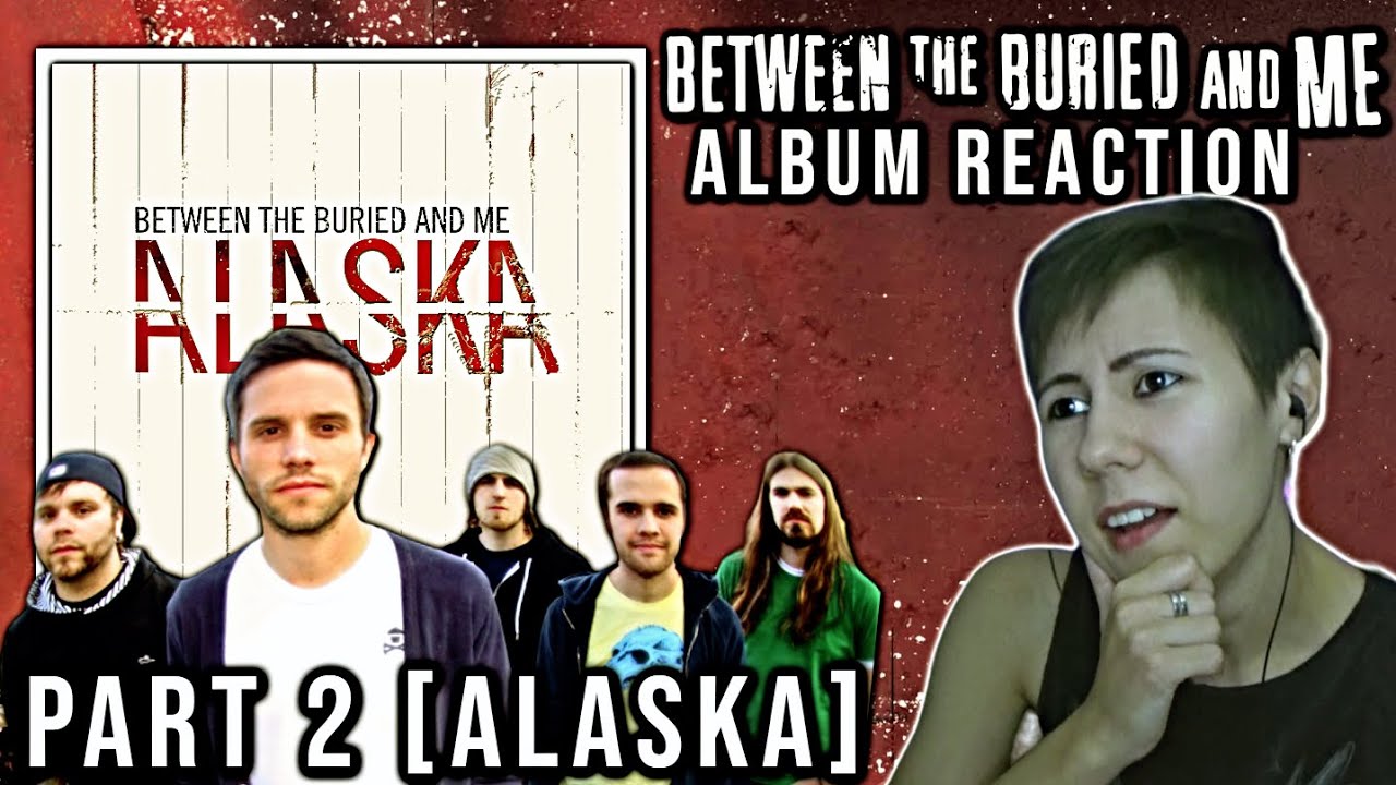Between the Buried and Me [Alaska] | Alaska - Album Reaction (Part 2 ...