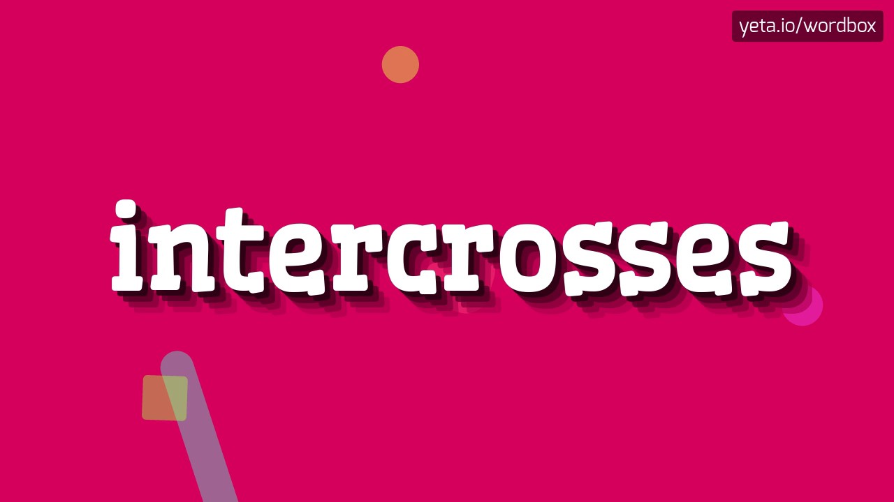 INTERCROSSES - HOW TO PRONOUNCE IT!? - YouTube