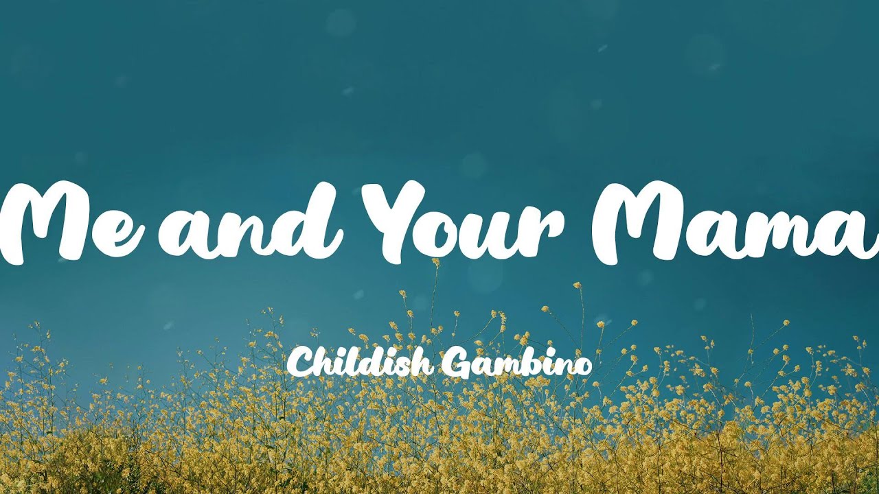 Childish Gambino - Me and Your Mama (Lyrics) - YouTube