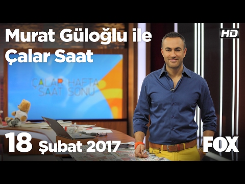 18 Şubat 2017 Murat Güloğlu ile Çalar Saat Hafta Sonu