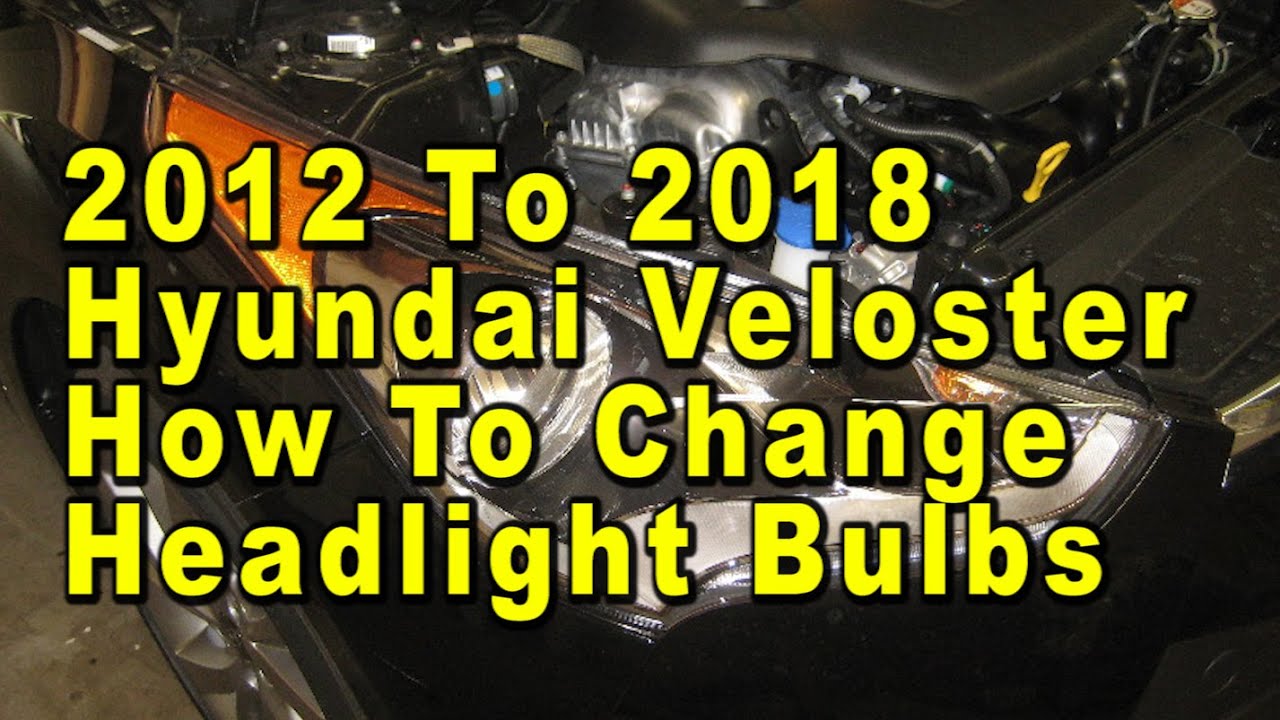 2012 To 2018 Hyundai Veloster How To Change Headlight Bulbs With Part ...