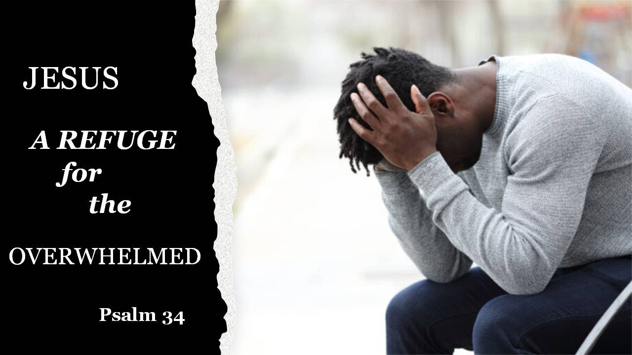 Jesus, A Refuge for the Overwhelmed - Psalm 34 - YouTube