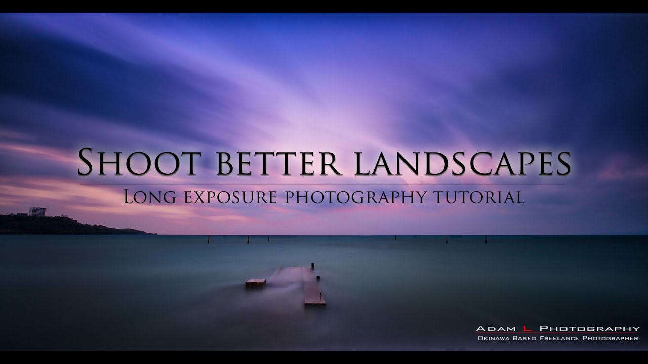 Shoot better landscapes : Long exposure photography tutorial - YouTube