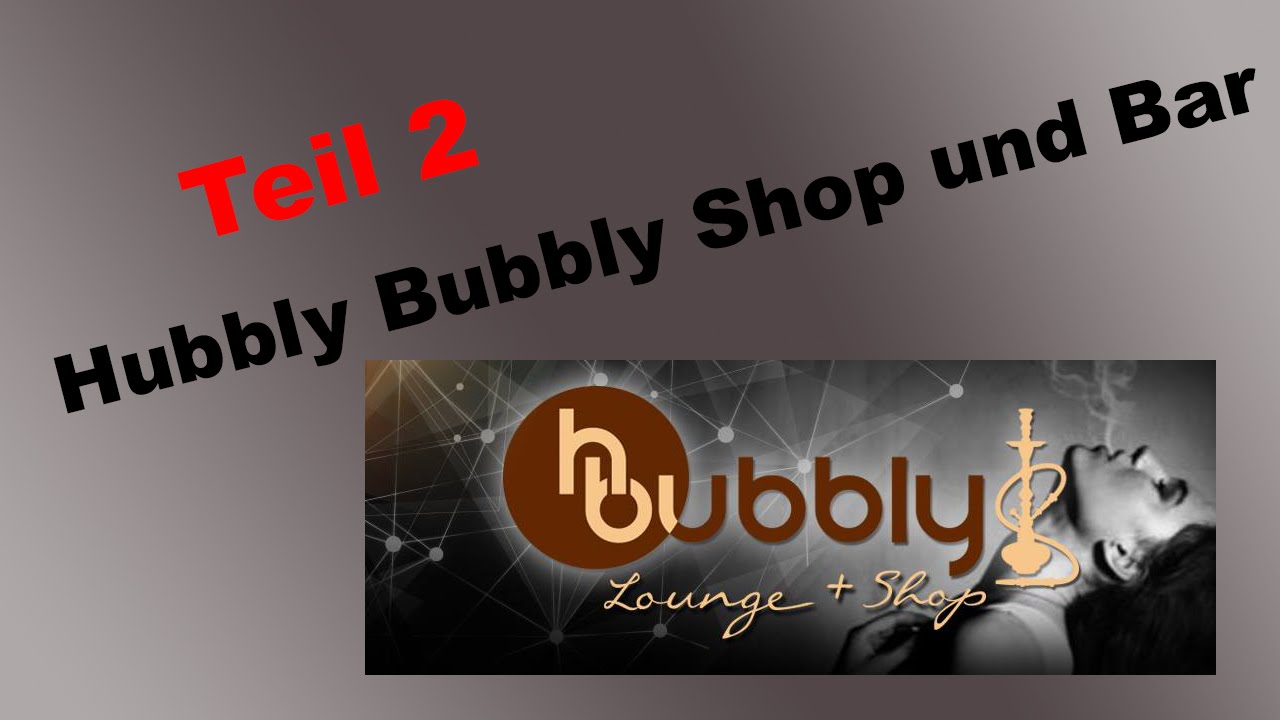 Hubbly Bubbly Shop Teil 2 - YouTube