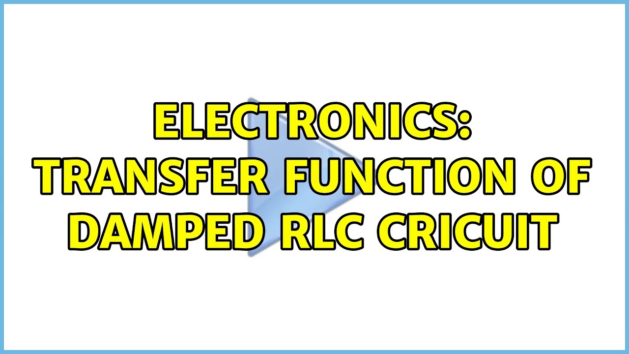 Electronics: Transfer function of damped RLC cricuit - YouTube