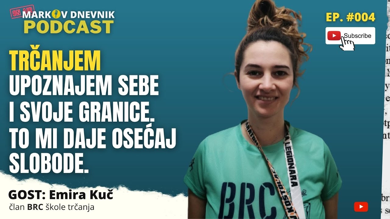 Markov Dnevnik Podcast - EP. 4 Gost: Emira Kuč - BRC škola trčanja ...