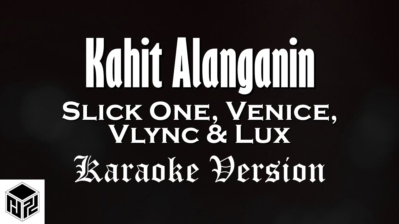 Kahit Alanganin - Slick One, Venice, Vlync & Lux Breezy (Karaoke ...