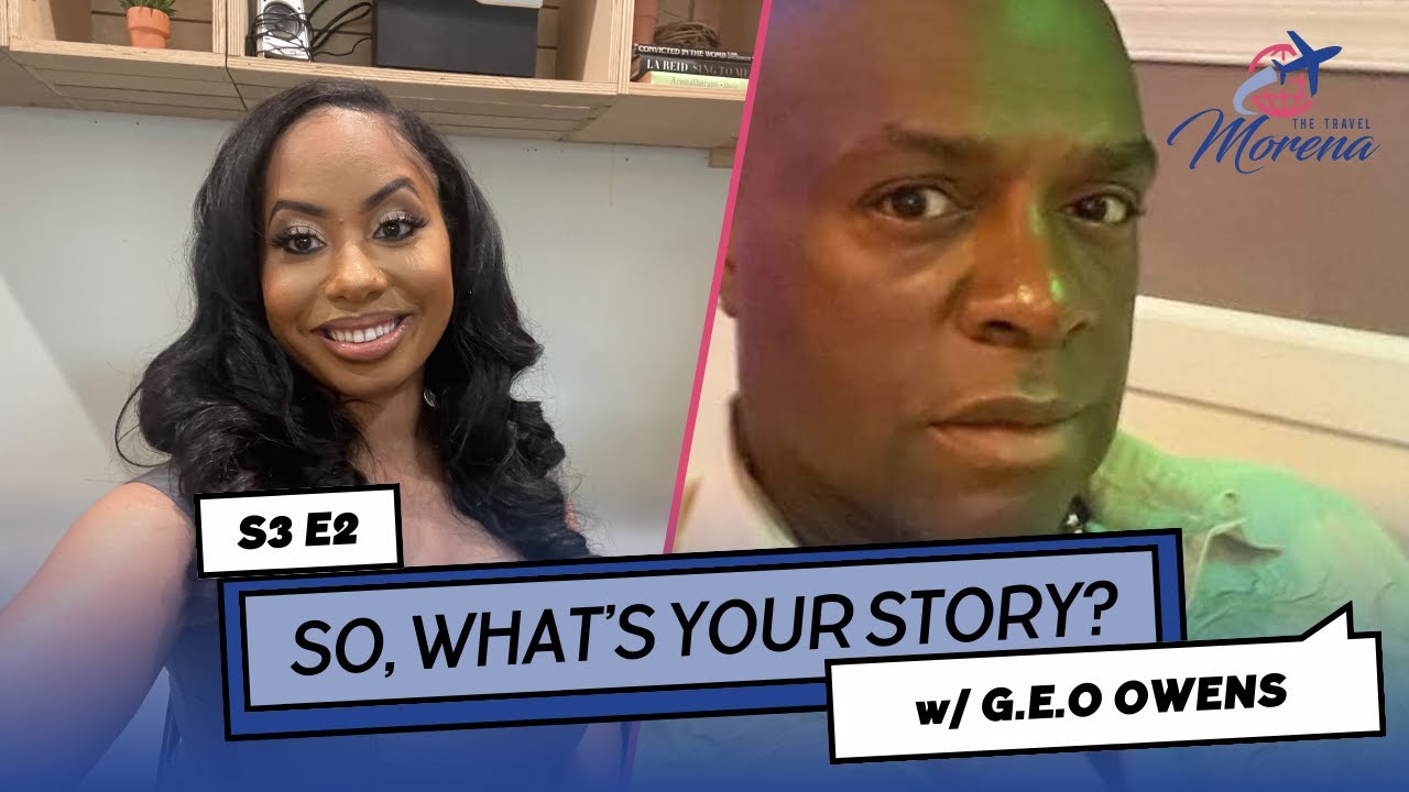 S3 E2 “So, What’s Your Story?” FT. GEO OWENS #thetravelmorena - YouTube
