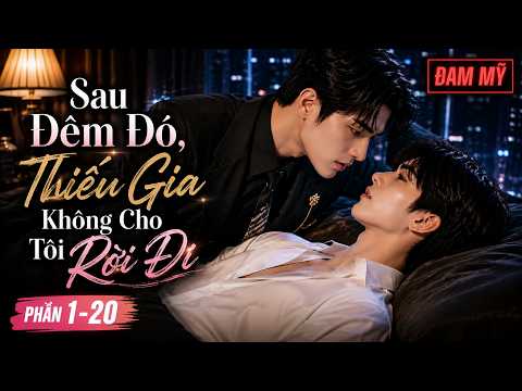 【BL】Multi-Sub |Sau Đêm Đó, | tập 1-20 #bl #lovestory