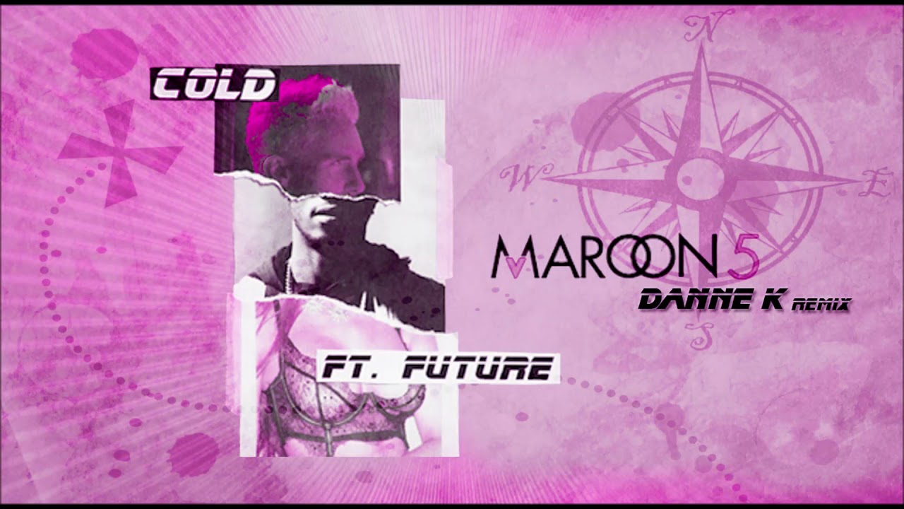 Maroon 5 - Cold ft Future (DANNE K Remix) - YouTube