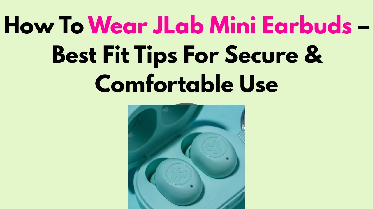 How To Wear JLab Mini Earbuds – Best Fit Tips For Secure & Comfortable ...