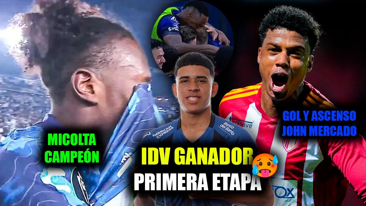 IND. DEL VALLE GANADOR DE LA PRIMERA ETAPA 2024 🔥| GOL Y ASCENSO PARA JOHN MERCADO | MICOLTA ...