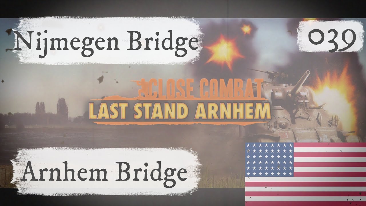 Close Combat Last Stand Arnhem - Allies 039 - Nijmegen Bridge & Arnhem ...