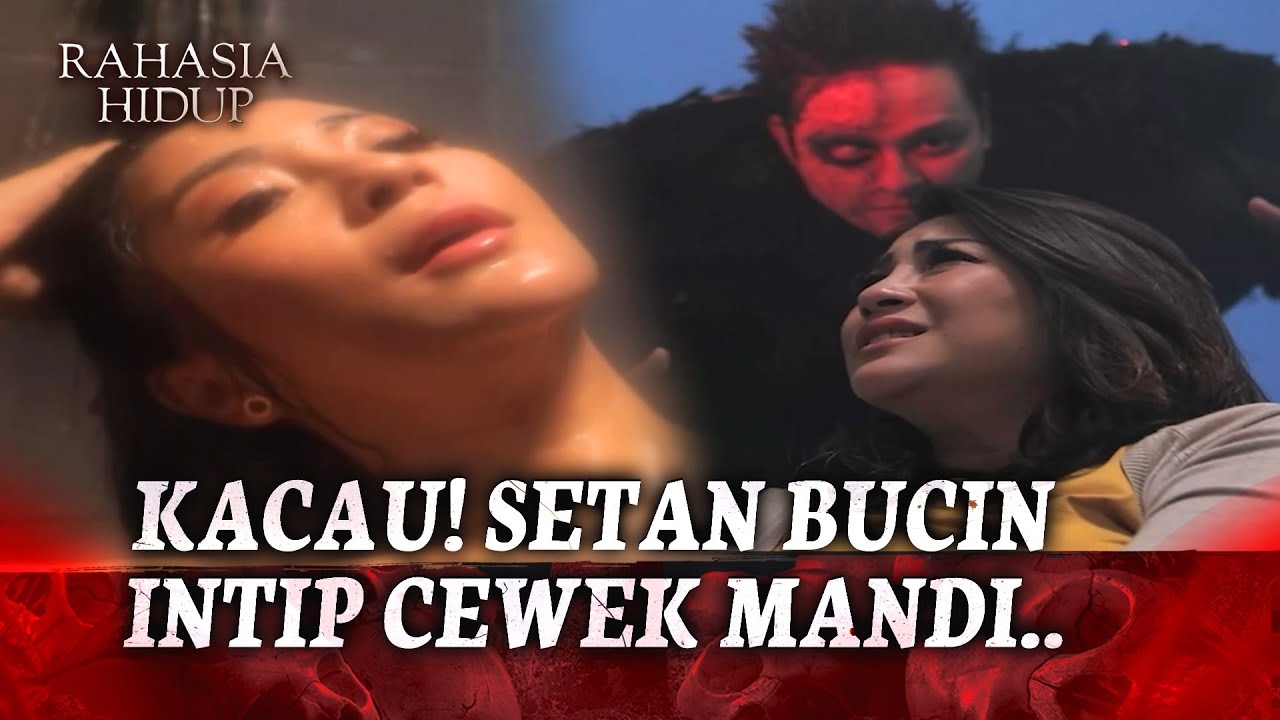 NGERI!! Setan Bucin Hobi Ikut Ke Kamar Mandi.. | Rahasia Hidup Eps 41 ...
