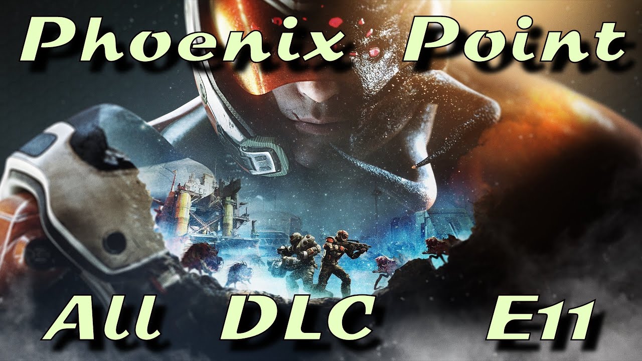 Phoenix Point All DLC E11 1440p - YouTube