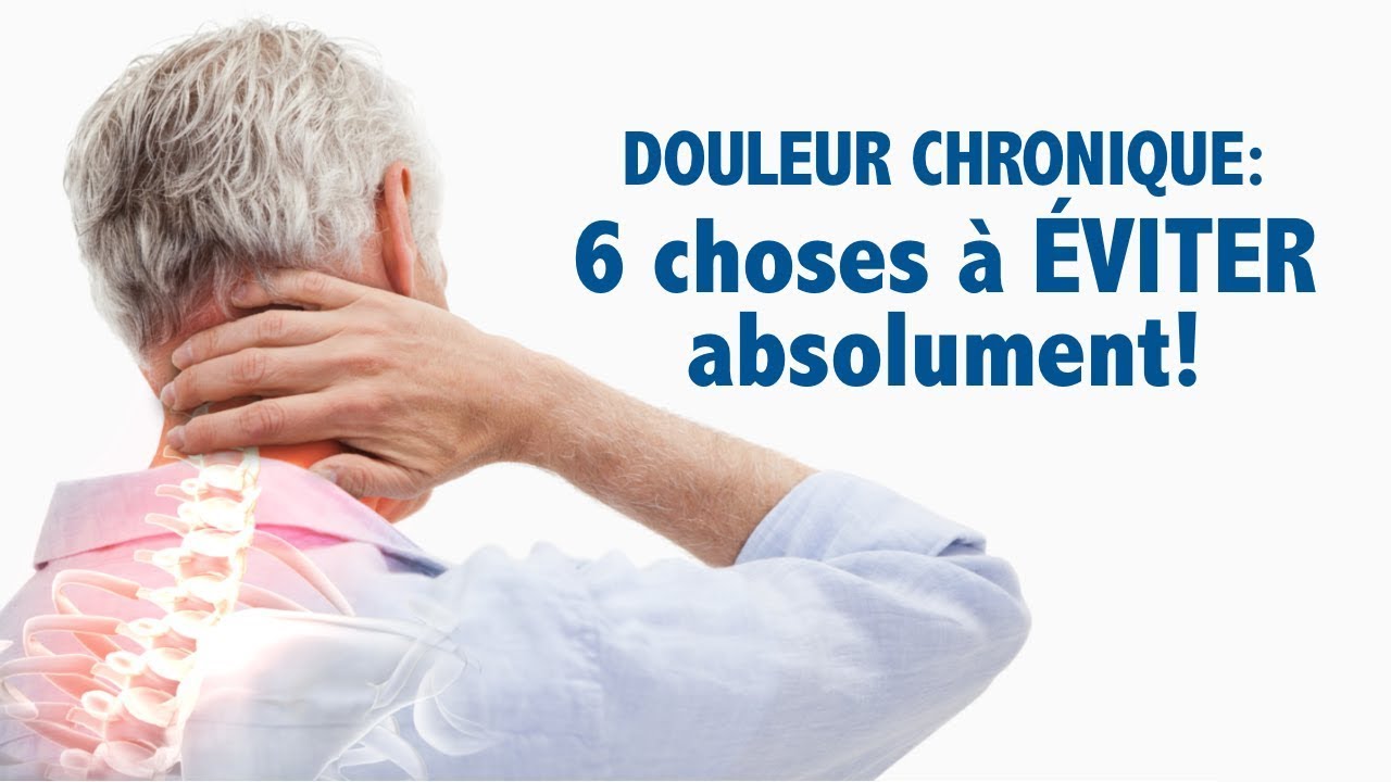 Douleur chronique: 6 choses à éviter ABSOLUMENT! - YouTube